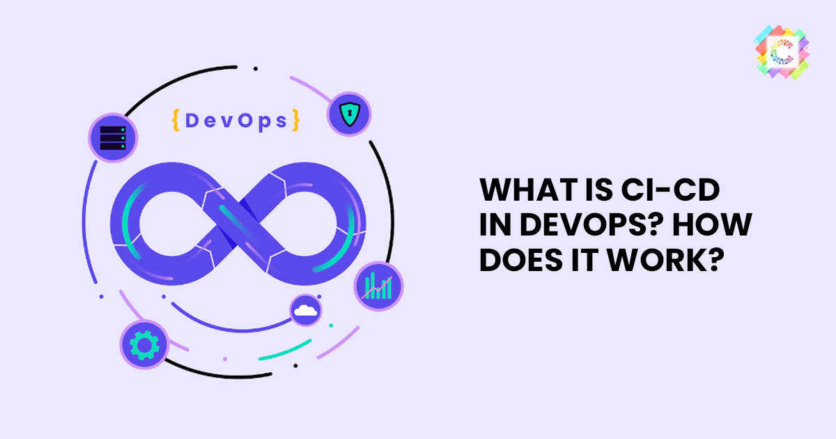 What Are CI & CD In DevOps And How Do They Work?
