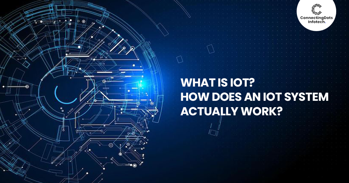 What Is IoT? How The IoT Works - ConnectingDots Infotech